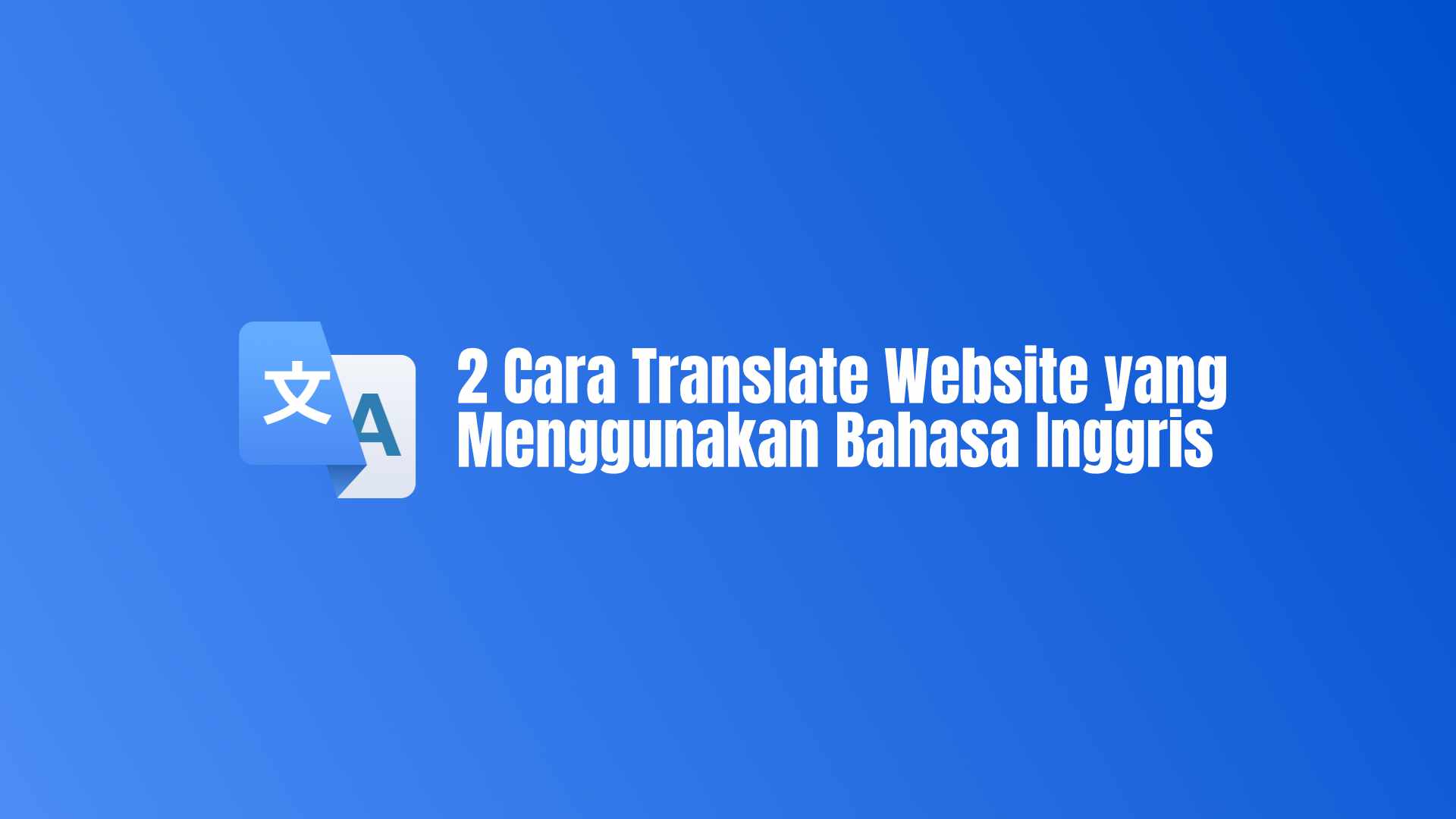 √ 2 Cara Translate Website Berbahasa Inggris | Sangu Ilmu