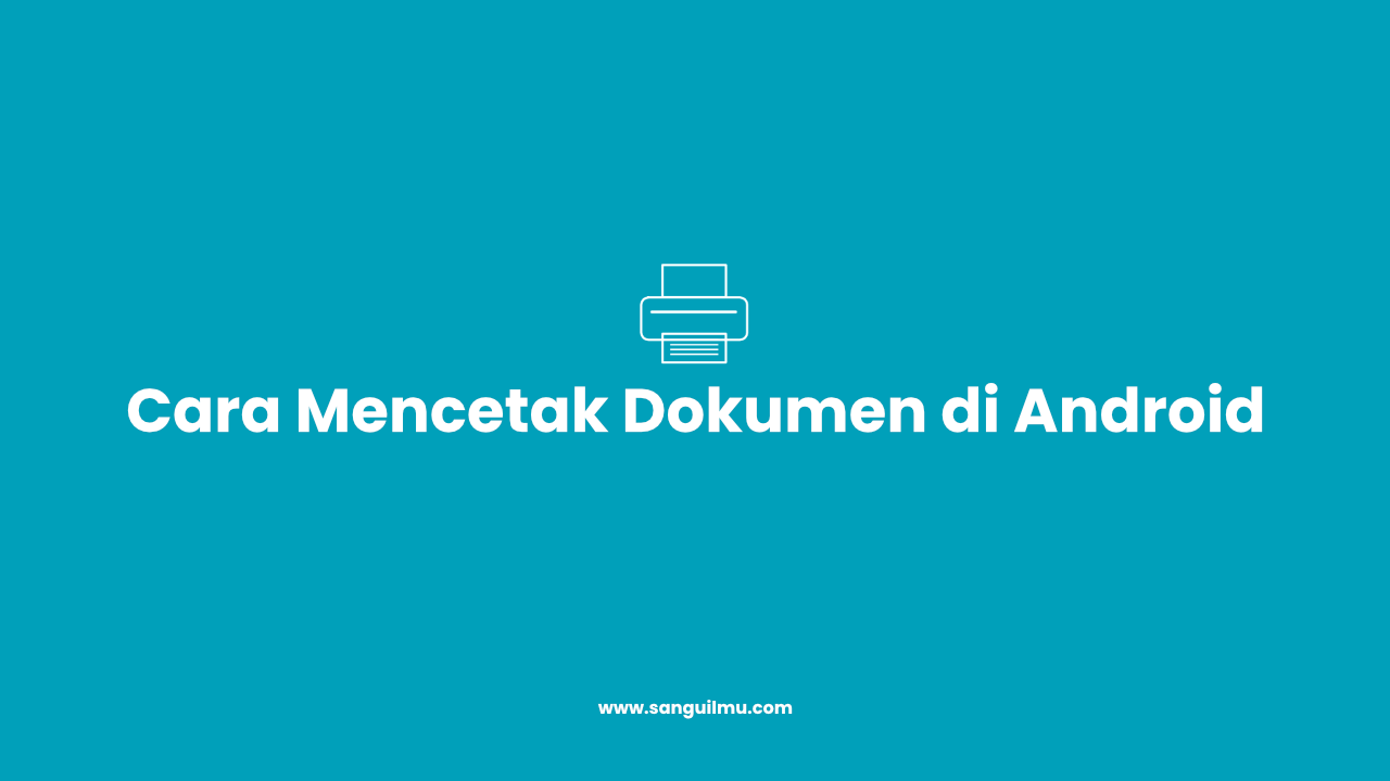 в љ Cara Mencetak Dokumen Di Android Sangu Ilmu