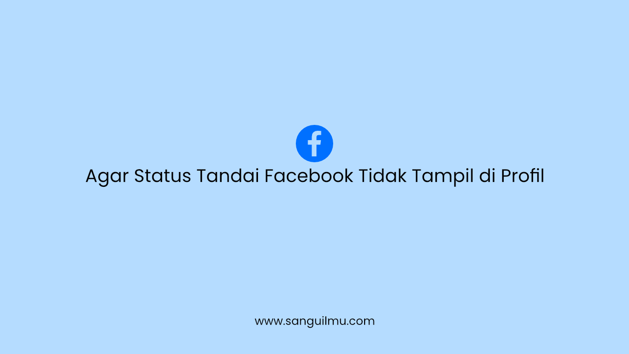 √ Agar Status Tandai Facebook Tidak Tampil di Profil | Sangu Ilmu