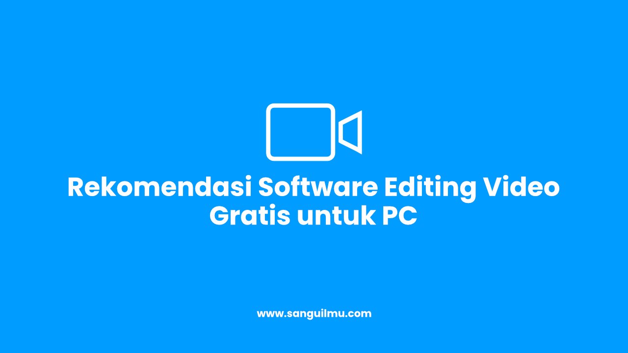 в љ 7 Rekomendasi Terbaik Software Editing Video Gratis Untuk Pc Sangu Ilmu