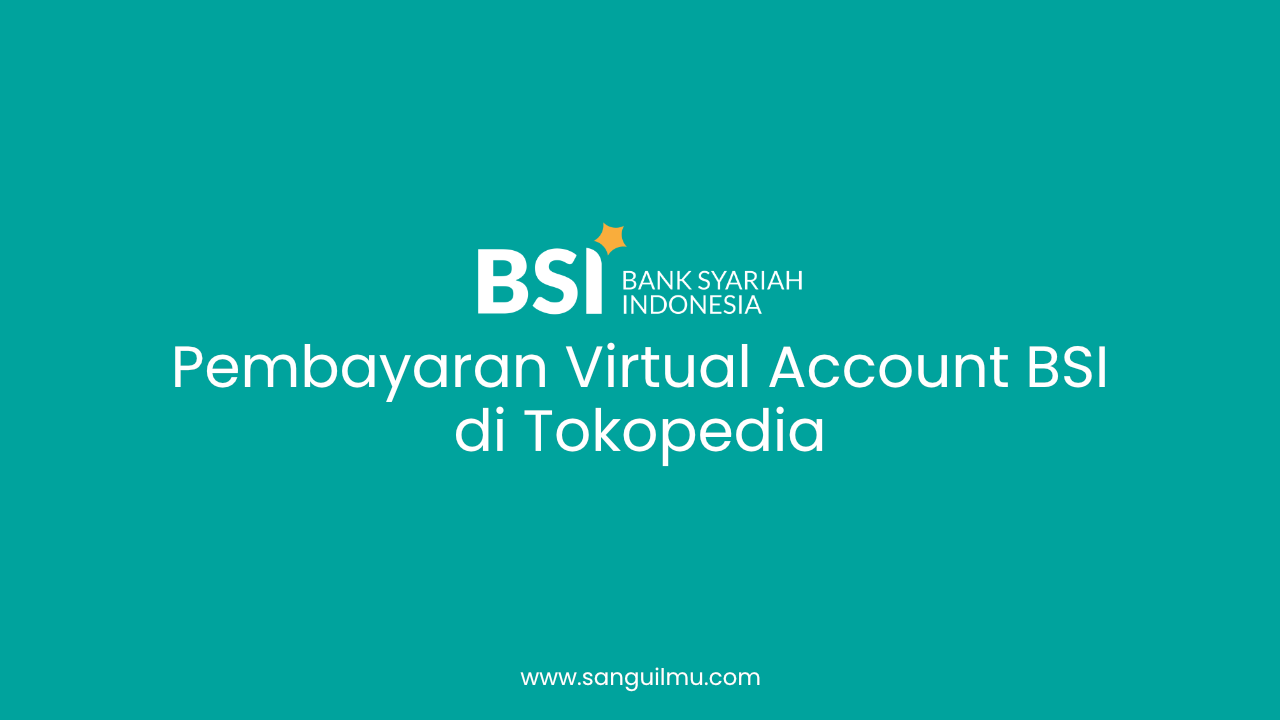 √ Cara Pembayaran Virtual Account BSI di Tokopedia | Sangu Ilmu