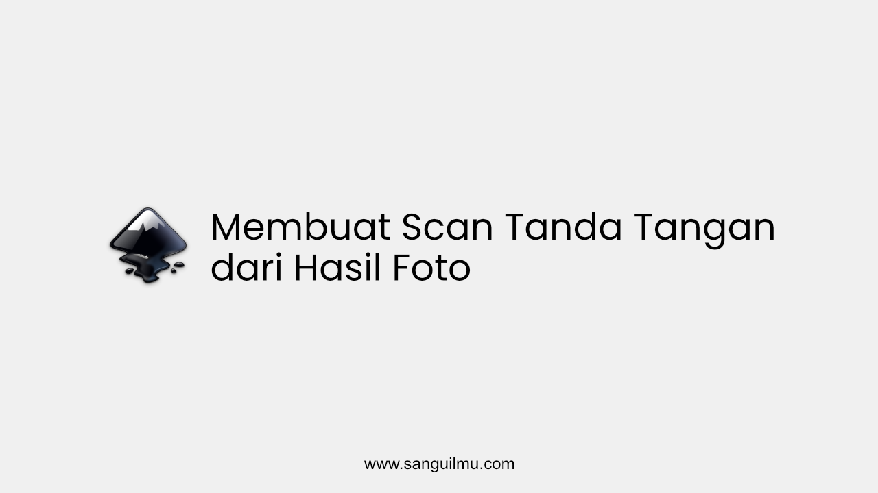 √ Membuat Scan Tanda Tangan dari Hasil Foto - Bisa Ganti Warna | Sangu Ilmu