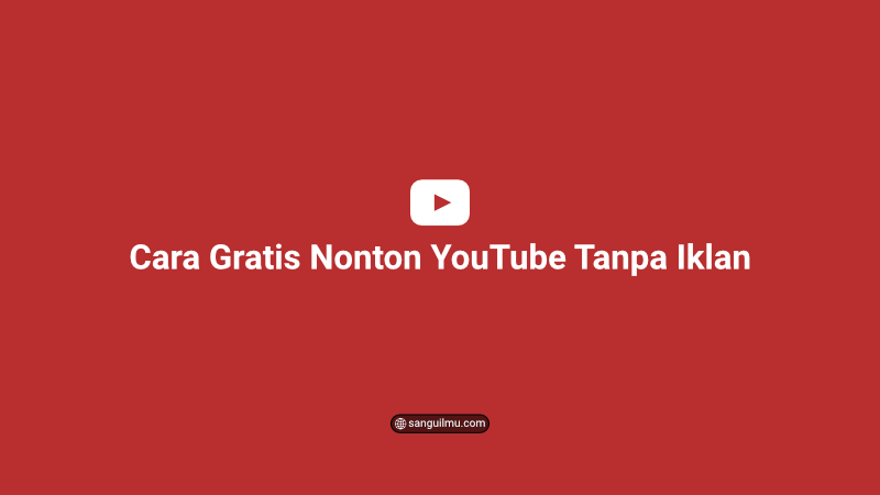 √ 3 Cara Gratis Nonton YouTube Tanpa Iklan | Sangu Ilmu