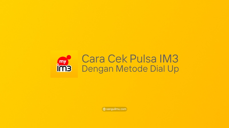 √ Cara Cek Pulsa IM3 Dengan Metode Dial Up | Sangu Ilmu